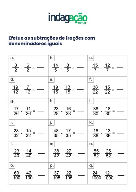 Efetue as subtrações de frações denominadores iguais Fração