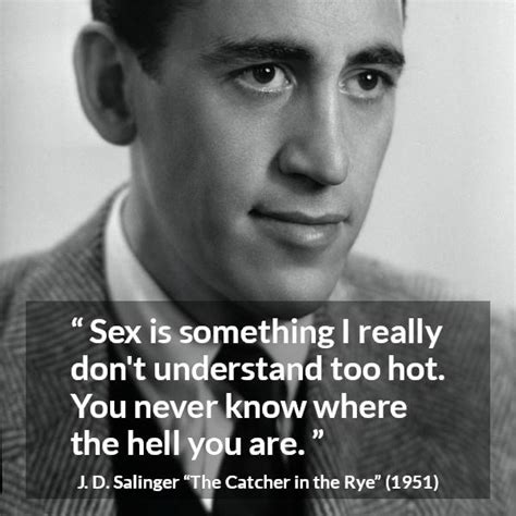 J D Salinger “sex Is Something I Really Dont Understand ”