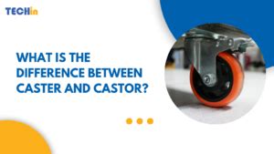 What Is The Difference Between Castor And Caster Techin Caster And Wheel Manufacturer Since