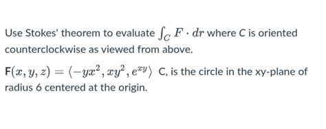 Solved Use Stokes Theorem To Evaluate CF Dr Where C Is Chegg