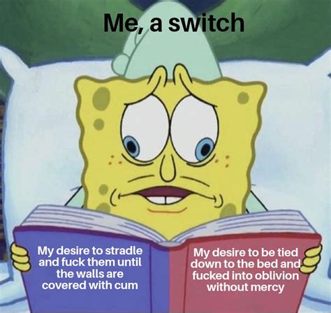 Being A Switch Be Like Rsexmemes