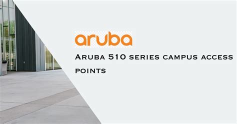 Aruba 510 Series Campus Access Points Revtechnewsroom