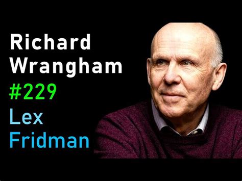 Richard Wrangham Violence Sex And Fire In Human Evolution Lex Fridman Podcast 229 Video