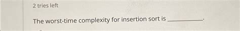 Solved 2 ﻿tries Leftthe Worst Time Complexity For Insertion