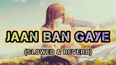 Jaan Ban Gaye Slowed And Reverb Lofi Version Vishal Mishra Nc Lofi