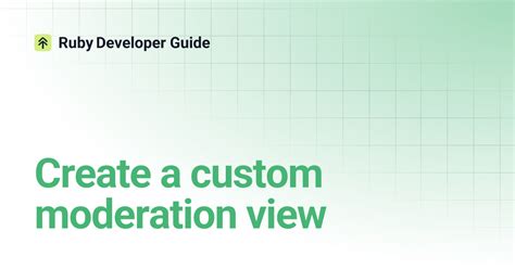Create A Custom Moderation View Ruby Developer Guide