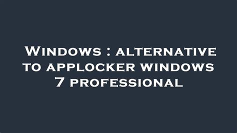 Windows Alternative To Applocker Windows 7 Professional Youtube