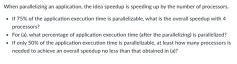 Solved When Parallelizing An Application The Idea Speedup