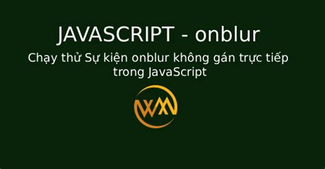 chạy thử sự kiện onblur không gán trực tiếp trong javascript