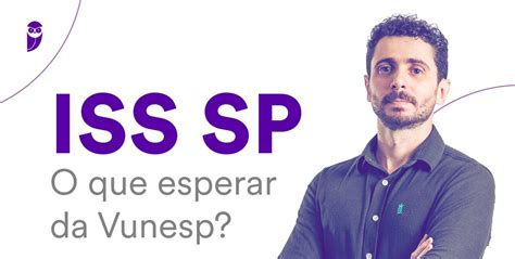Concurso ISS SP O Que Esperar Da VUNESP