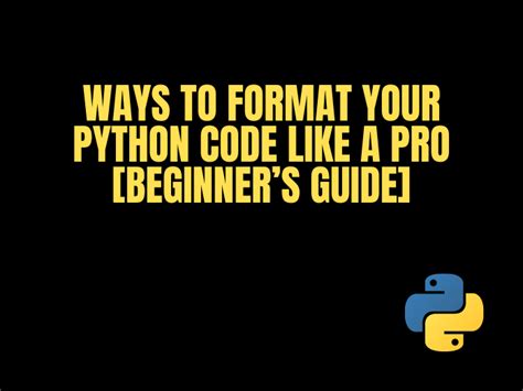 Ways To Format Your Python Code Like A Pro Beginners Guide By