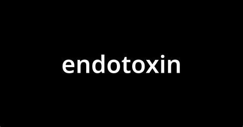 「エンドトキシンendotoxin」とは？ カタカナ語の意味・発音・類語辞典