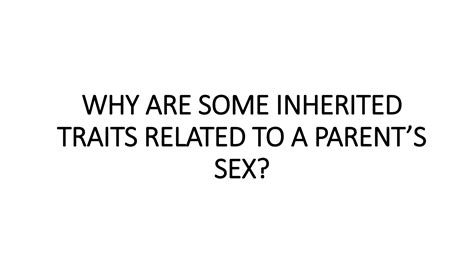 WHY ARE SOME INHERITED TRAITS RELATED TO A PARENT S SEX Pptx
