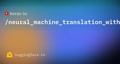keras io neural machine translation with transformer · hugging face