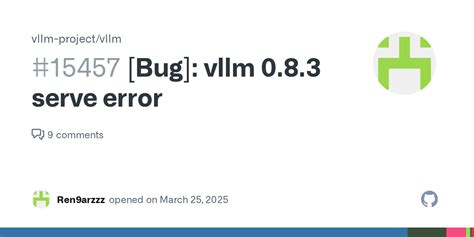 [bug] vllm 0 8 3 serve error · issue 15457 · vllm project vllm · github