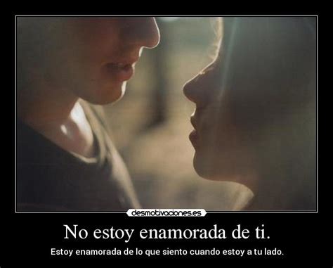 No Estoy Enamorada De Ti Desmotivaciones