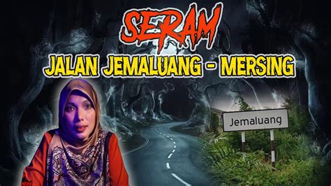 MEREMANG KISAH SERAM JALAN JEMALUANG MERSING YouTube