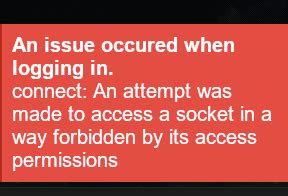 An Issue Occured When Logging In Connect An Attempt Was Made To Access A Socket In A Way