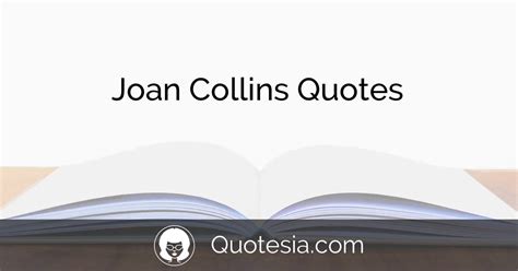 50 Joan Collins Quotes For You To Enjoy Quotesia
