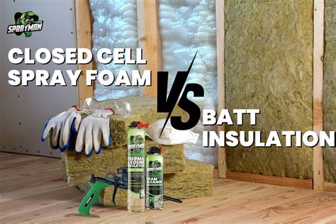 Closed Cell Spray Foam Vs Batt Insulation Performance Uses And Cost