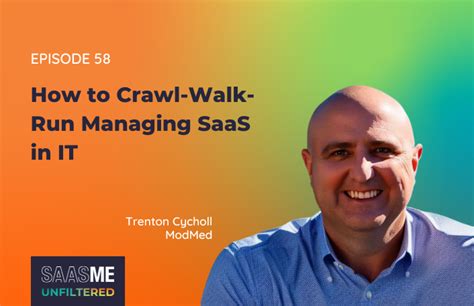 How To Crawl Walk Run Managing Saas In It With Trenton Cycholl