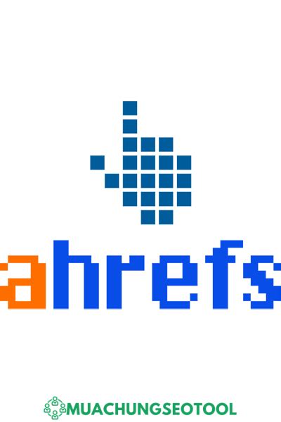 Mua Tài Khoản Ahrefs 2026 Mua Chung Seo Tool