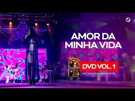 Calcinha Preta Amor Da Minha Vida AoVivoEmSalvador DVD Vol 1 YouTube