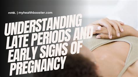 Understanding Late Periods And Early Signs Of Pregnancy Myhealthbooster