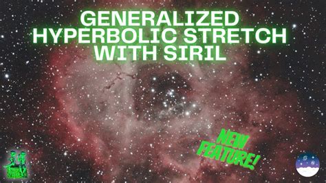 Sirils Generalized Hyperbolic Stretch A Powerful Tool For Astrophotographers Youtube