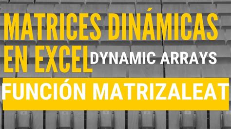 Matrizaleat Funciones De Matrices Dinámicas En Excel Sergio