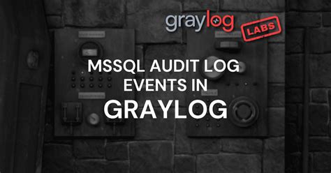 Monitoring Microsoft Sql Server Login Audit Events In Graylog