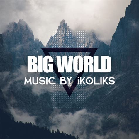 Stream Big World By Ikoliks Listen Online For Free On SoundCloud