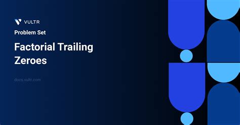 Factorial Trailing Zeroes Solutions And Explanation Vultr Docs