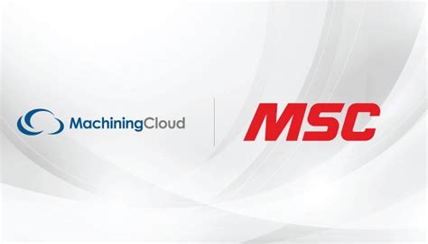 Machiningcloud Announces Groundbreaking Partnership With Msc Industrial