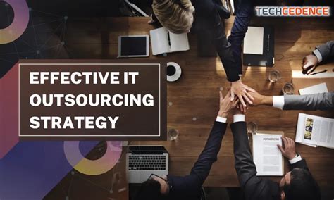 How To Come Up With An Effective It Outsourcing Strategy For Your Business Techcedence