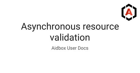 Asynchronous Resource Validation Aidbox Docs