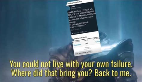 You Could Not Live With Your Own Failure Where Did That Bring You Back To Me I IFunny