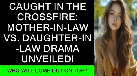 Caught in the Crossfire: Mother-in-Law vs. Daughter-in-Law Drama ...
