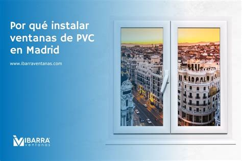 Por qué instalar ventanas de PVC en Madrid Ibarra Ventanas