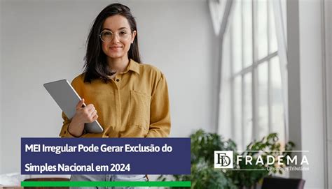 Alerta Para Empreendedores Mei Irregular Pode Gerar Exclusão Do