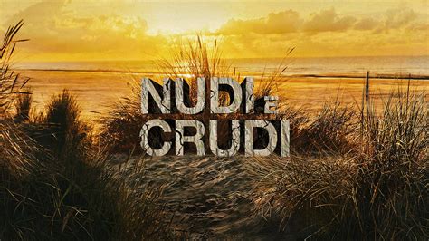 Nudi E Crudi Dove Vederlo In Tv E Streaming