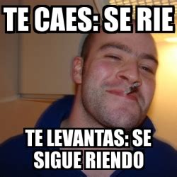 Meme Greg Te Caes Se Rie Te Levantas Se Sigue Riendo 1788754