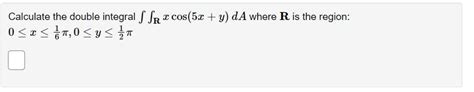 Solved Calculate The Double Integral Rxcos 5x Y DA Where R Chegg