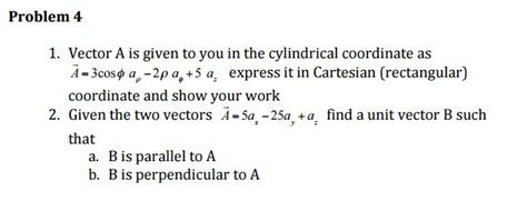 Solved Vector A Is Given To You In The Cylindrical Chegg