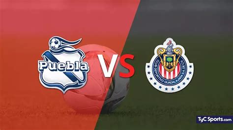 Puebla Vs Chivas En Vivo Seguí El Partido Minuto A Minuto Liga Mx