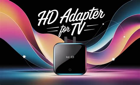 Top Hd Adapter For Tv Boost Your Viewing Experience Poweruptips