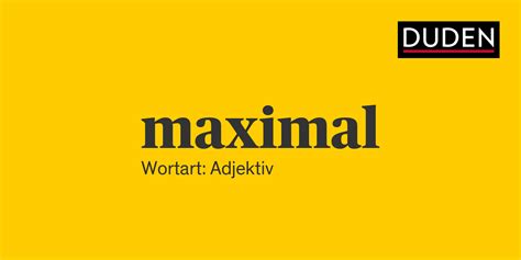 Maximal Rechtschreibung Bedeutung Definition Herkunft Duden