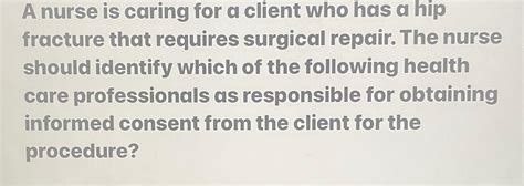 Solved A Nurse Is Caring For A Client Who Has A Hip Fracture