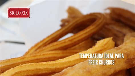 Temperatura Ideal Para Unos Churros Perfectos Churrería Siglo Xix