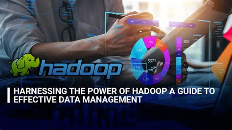 harnessing the power of hadoop a guide to effective data management